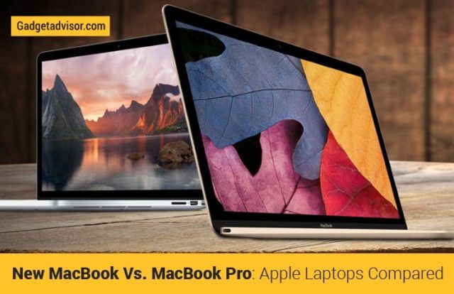 New MacBook Vs. MacBook Pro: Apple Laptops Compared - Gadget Advisor