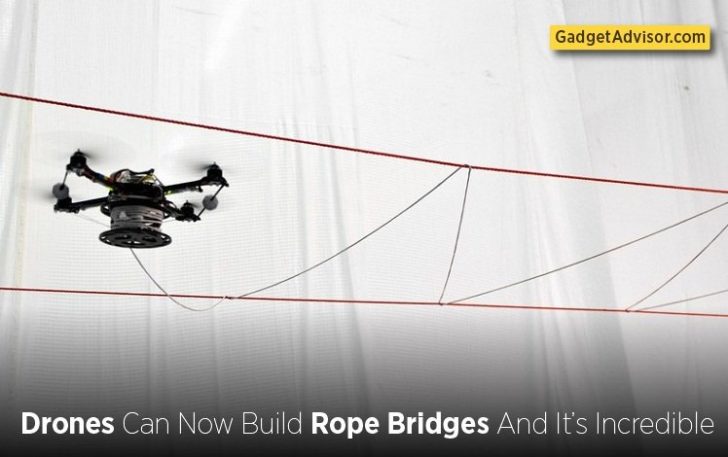 Drones Can Now Build Rope Bridges And It’s Incredible - Gadget Advisor