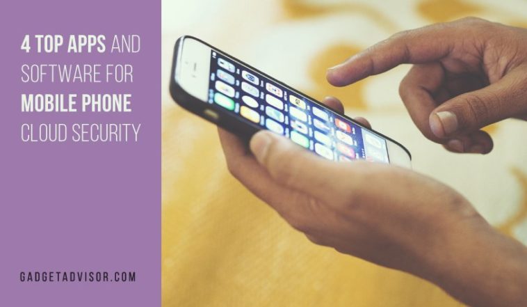 4 Top Apps and Software for Mobile Phone Cloud Security - Gadget Advisor